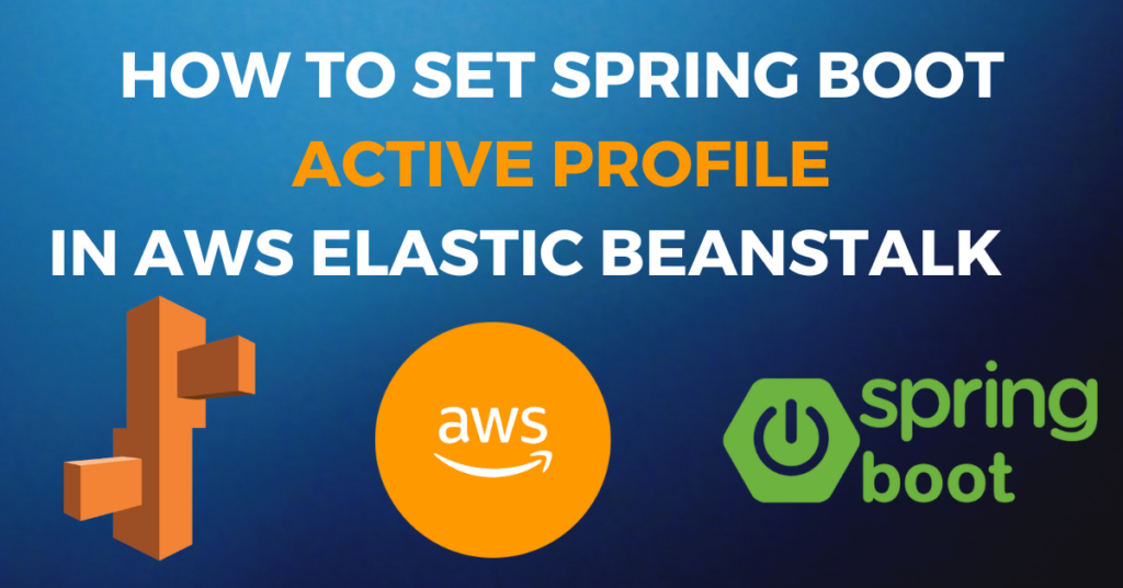 How To Add Spring Boot Active Profile In Aws Elastic Beanstalk 2023